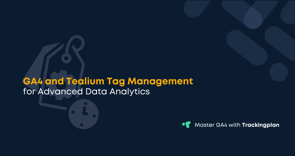 Tealium Tag Management and GA4 Integration for Advanced Data Analytics | Trackingplan
